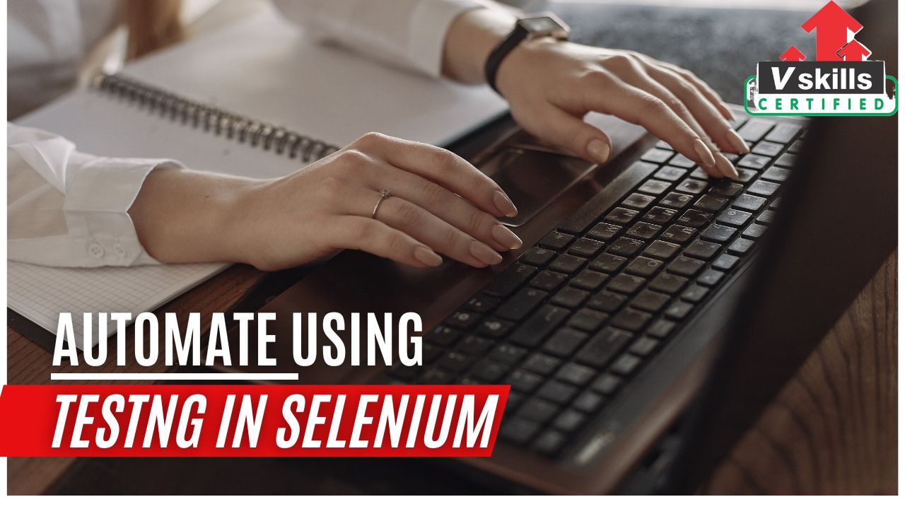 Learn To Automate Using Testng In Selenium Vskills Blog